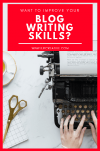 How To Improve Your Blog Writing Skills – Create Killer Content | KJP ...